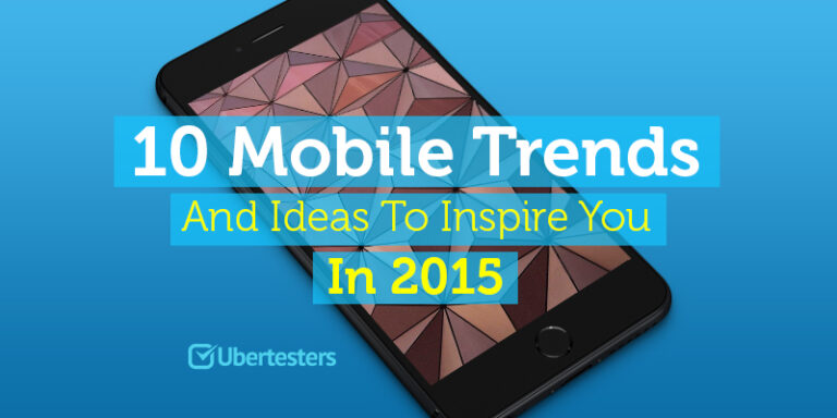 10 Mobile Trends And Ideas To Inspire You | Ubertesters