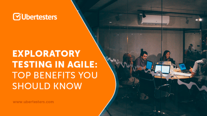 Exploratory Testing In Agile Top Benefits You Should Know Ubertesters