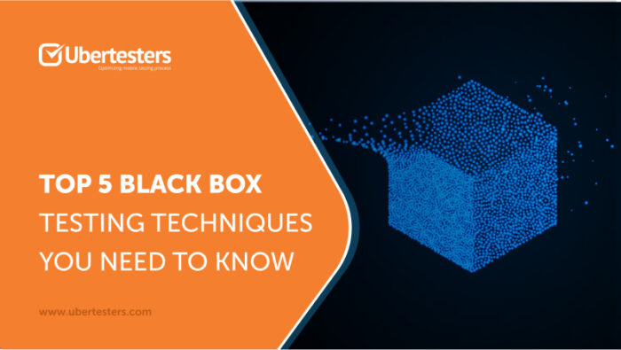 Top 5 Black Box Testing Techniques You Need to Know | Ubertesters