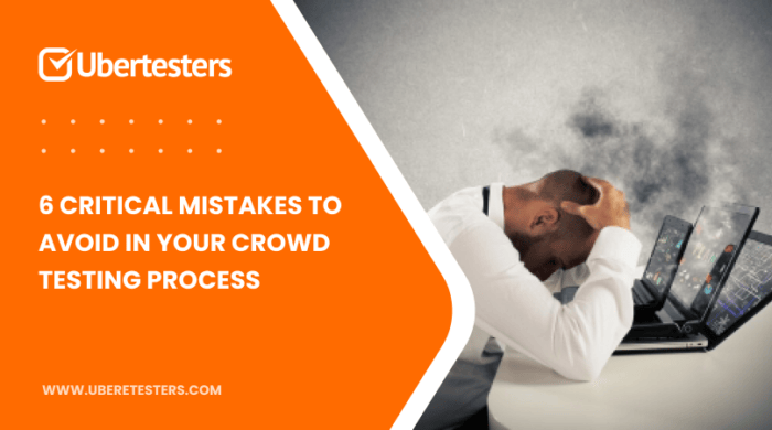 6 Critical Mistakes To Avoid In Your Crowd Testing Process | Ubertesters