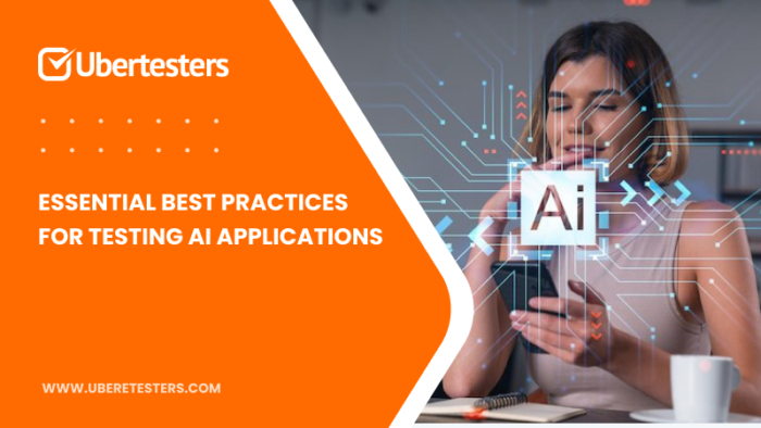 Essential Best Practices for Testing AI Applications | Ubertesters