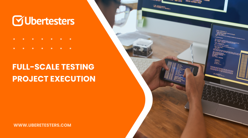 Full-scale Testing Project Execution | Ubertesters