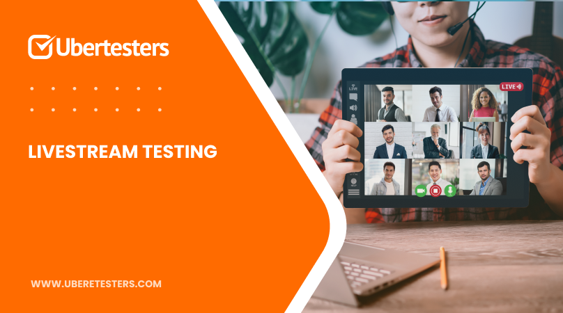 Real-time livestream testing by Ubertesters global team